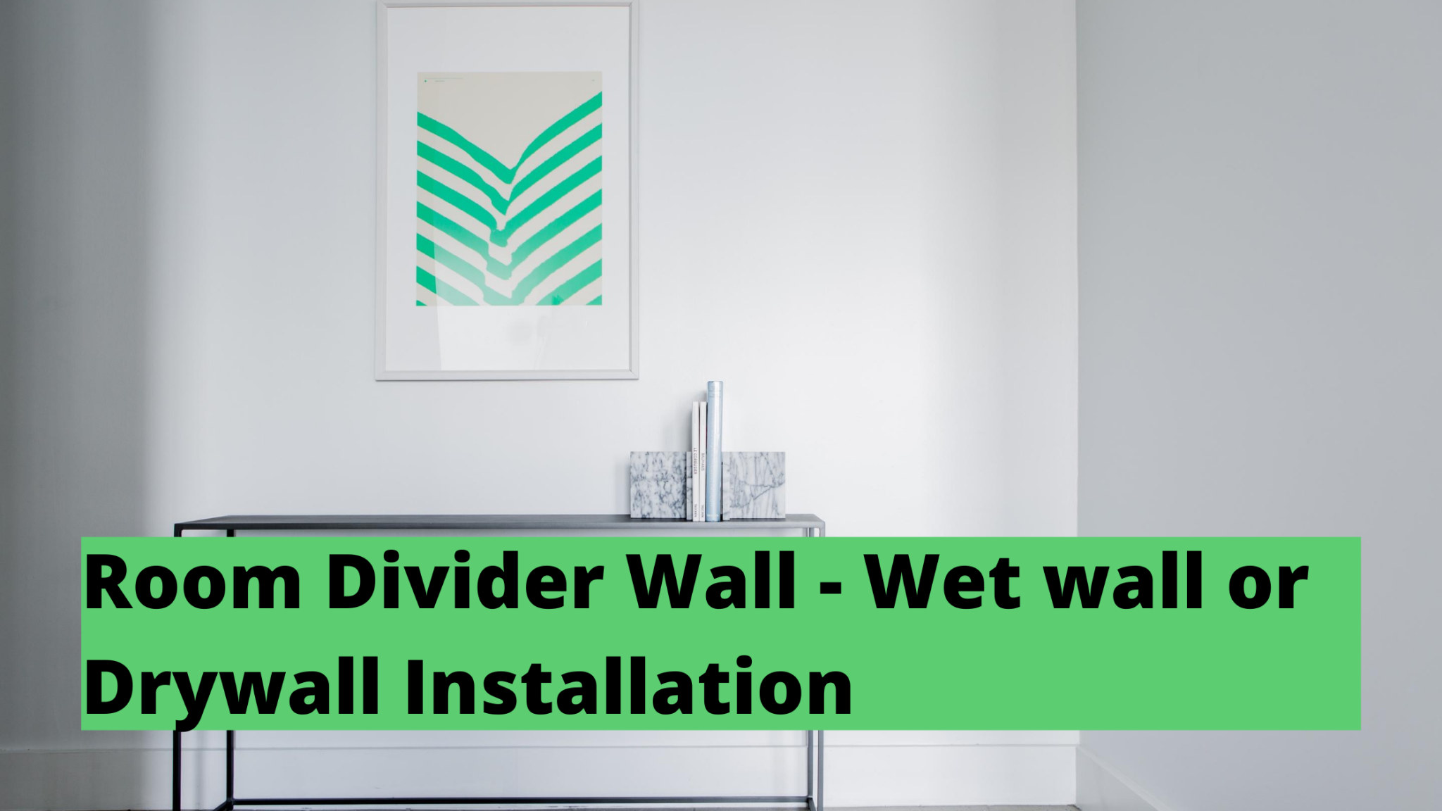 Room Divider Wall - Wet Wall or Drywall Installation in Toronto